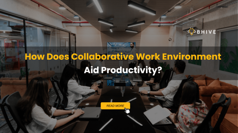How Does Collaborative Work Environment Aid Productivity? - BHIVE Workspace