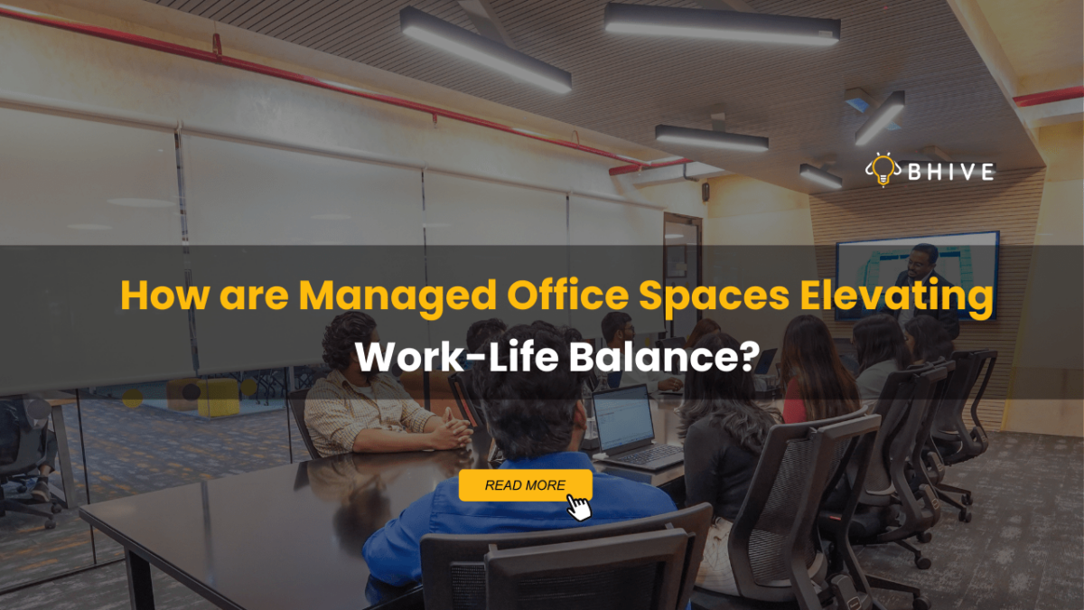 How are Managed Office Spaces Elevating Work-Life Balance? - BHIVE Workspace
