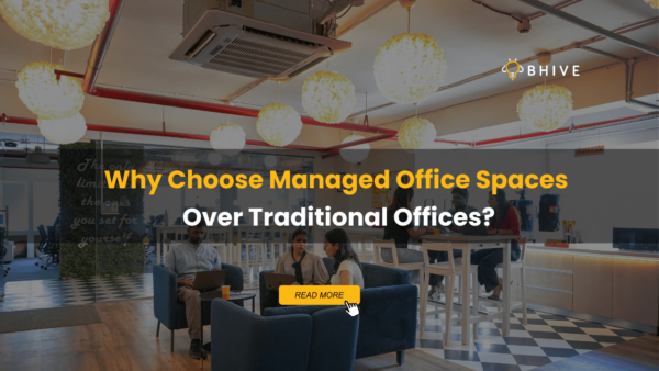 Why Choose Managed Office Spaces Over Traditional Offices? - BHIVE Workspace