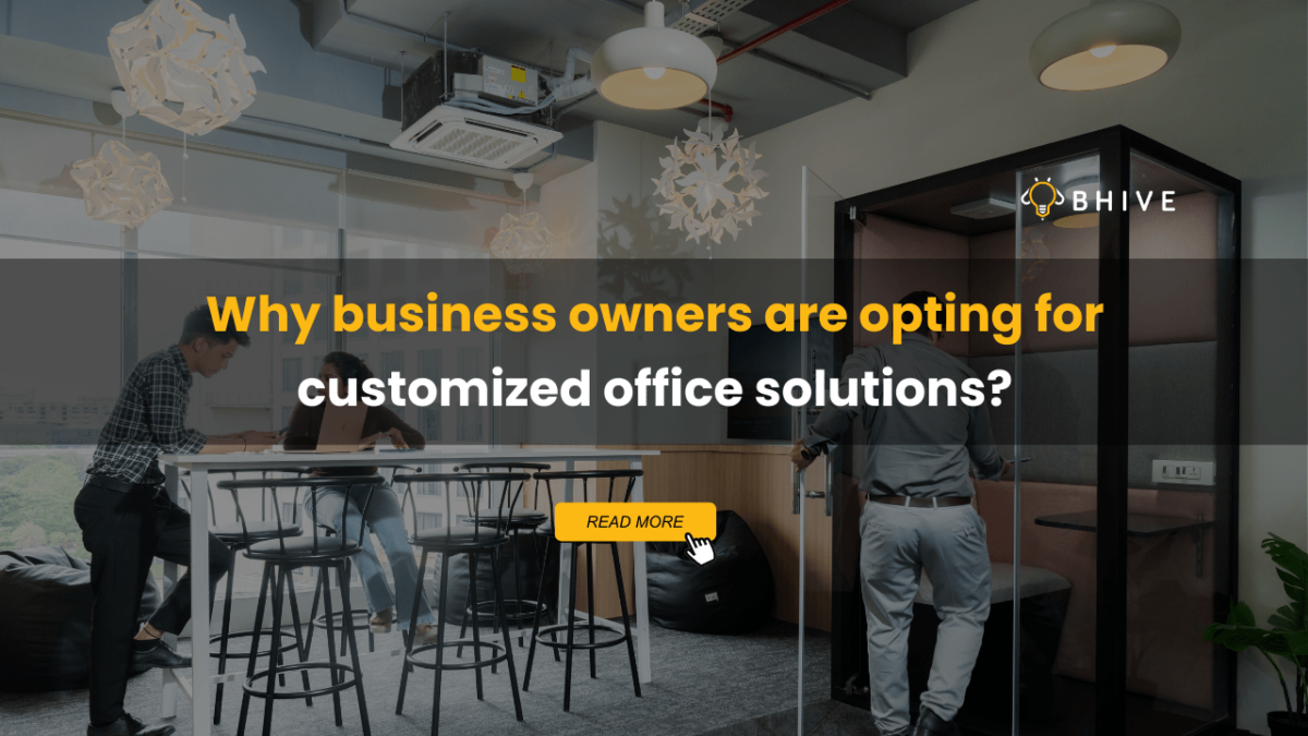 Why business owners are opting for customized office solutions? - BHIVE ...