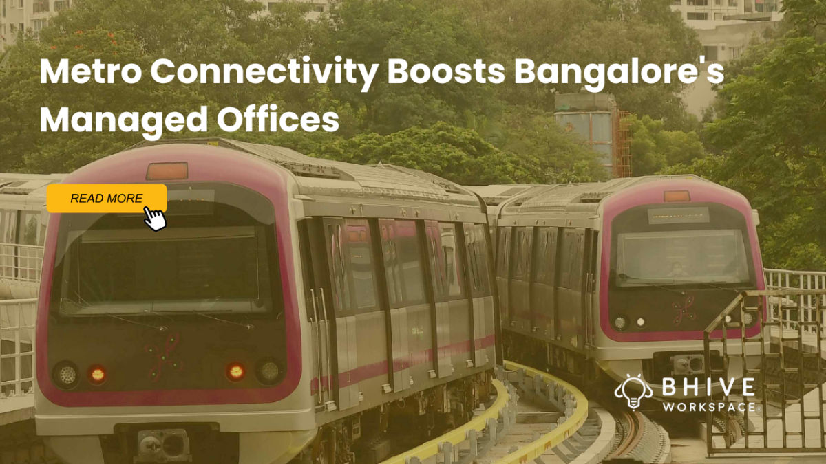 Metro Connectivity Boosts Bangalore's Managed Offices - BHIVE Workspace