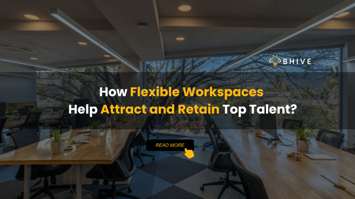Flexible Workspaces: The Key to Attracting Top Industry Talent - BHIVE Workspace
