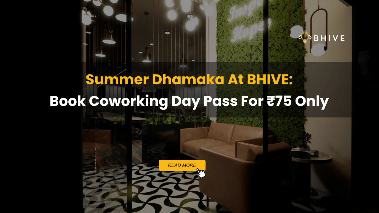 Summer Dhamaka at BHIVE: Coworking Day Pass for ₹75 in Top Business ...