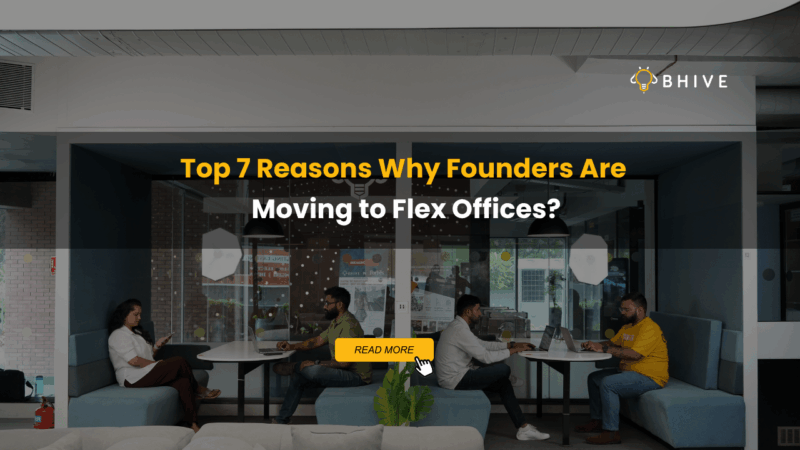 Top 7 Reasons Why Founders Are Moving to Flex Offices? - BHIVE Workspace